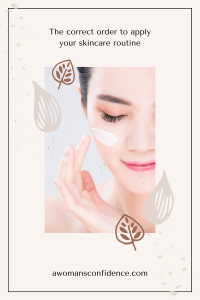 The correct order to apply your skincare routine - A Woman's Confidence