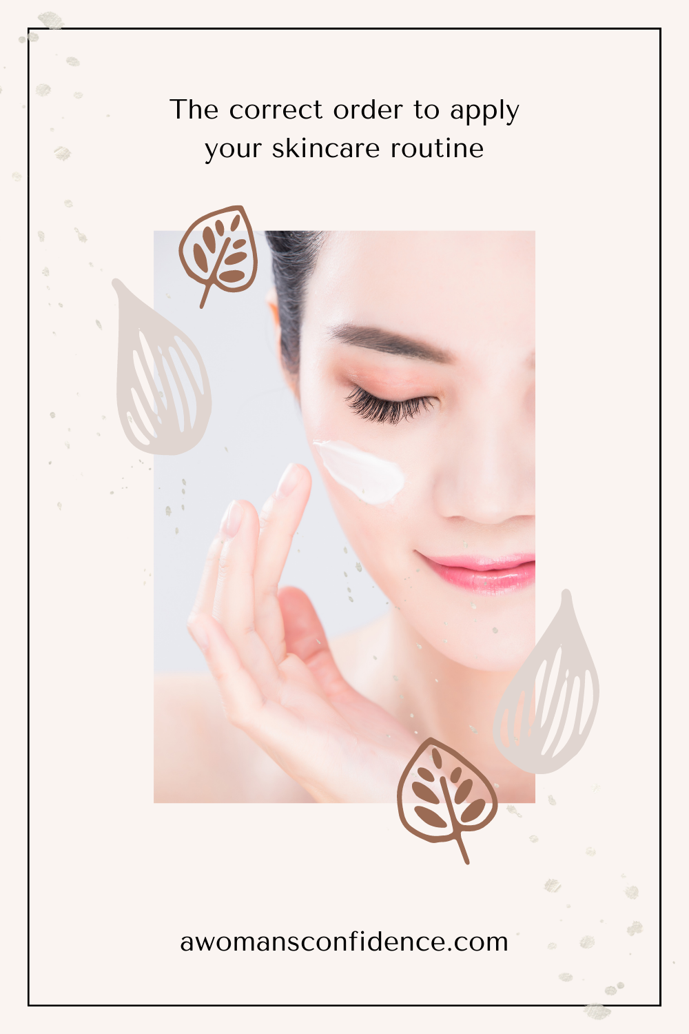 The correct order to apply your skincare routine - A Woman's Confidence